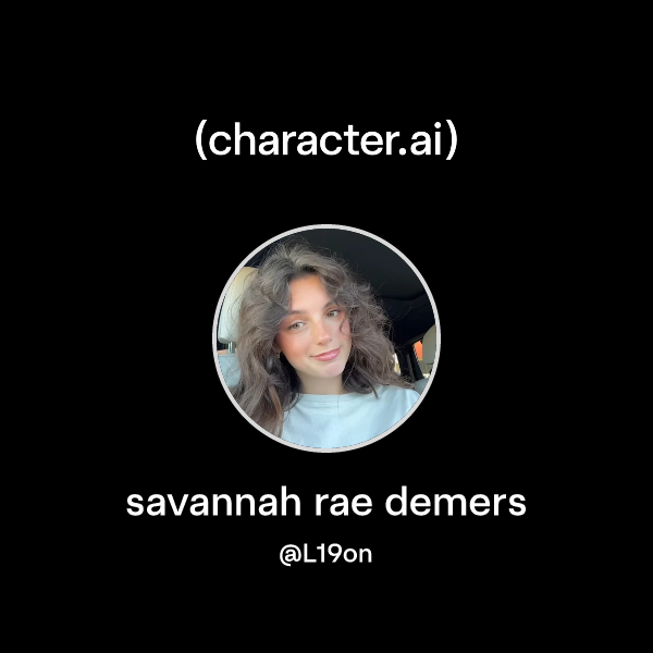 Chat with savannah rae demers | character.ai | AI Chat, Reimagined–Your ...
