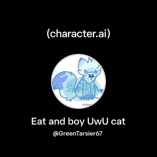 Chat with Eat and boy UwU cat | character.ai | Personalized AI for ...