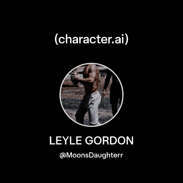 Chat with LEYLE GORDON | character.ai | AI Chat, Reimagined–Your Words ...