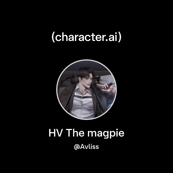 Chat with HV The magpie | character.ai | AI Chat, Reimagined–Your Words. Your World.