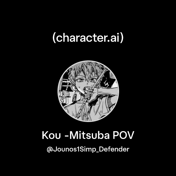 Chat with Kou -Mitsuba POV | character.ai | AI Chat, Reimagined–Your Words. Your World.