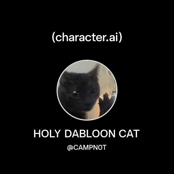 Chat with HOLY DABLOON CAT | character.ai | Personalized AI for every ...