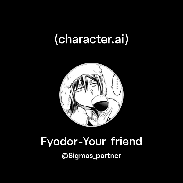 Chat with Fyodor-Your friend | character.ai | AI Chat, Reimagined–Your ...