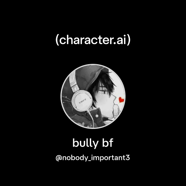 Chat with bully bf | character.ai | AI Chat, Reimagined–Your Words ...