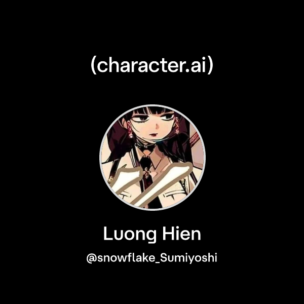 Chat with Luong Hien | character.ai | Personalized AI for every moment of your day