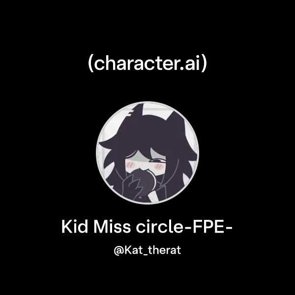 Chat with Kid Miss circle-FPE- | character.ai | AI Chat, Reimagined ...