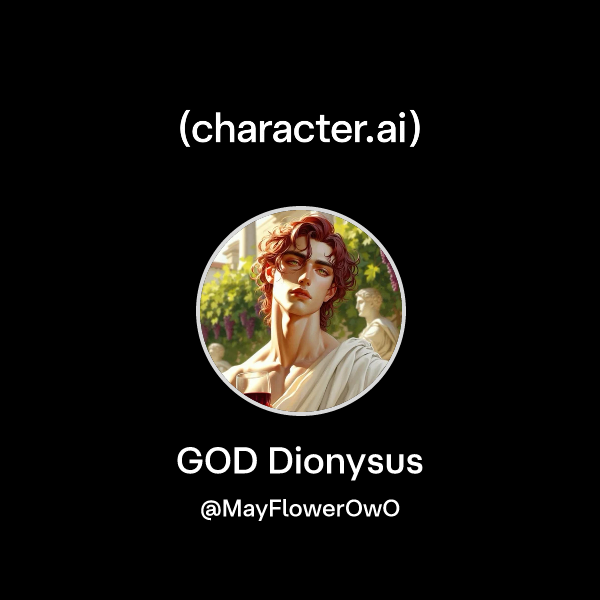Chat with GOD Dionysus | character.ai | Personalized AI for every moment of your day