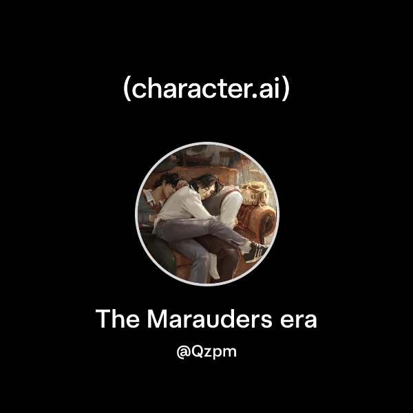 Chat with The Marauders era | character.ai | AI Chat, Reimagined–Your ...