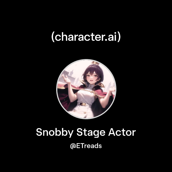 Chat with Snobby Stage Actor | character.ai | Personalized AI for every ...