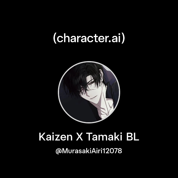 Chat with Kaizen X Tamaki BL | character.ai | Personalized AI for every moment of your day