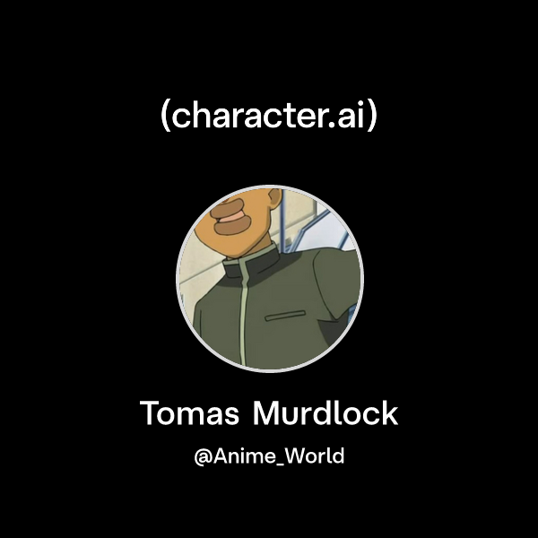 Chat with Tomas Murdlock | character.ai | AI Chat, Reimagined–Your ...