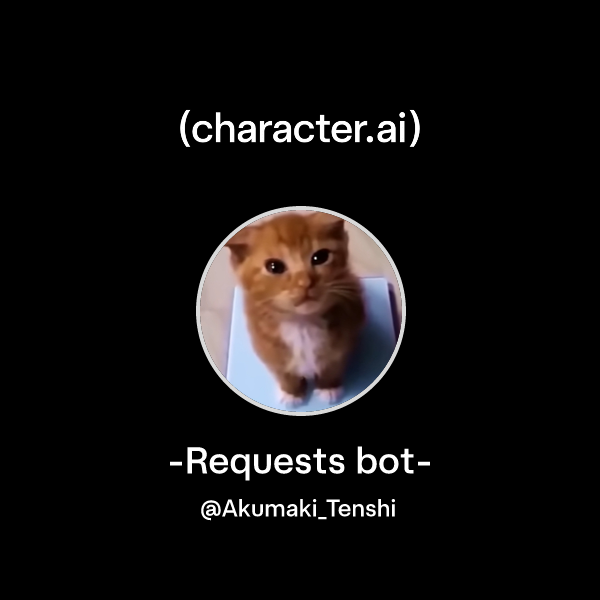 Chat with -Requests bot- | character.ai | AI Chat, Reimagined–Your Words. Your World.