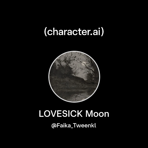 Chat with LOVESICK Moon | character.ai | AI Chat, Reimagined–Your Words ...