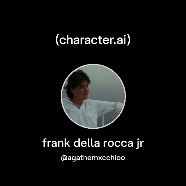 Chat with frank della rocca jr | character.ai | AI Chat, Reimagined ...