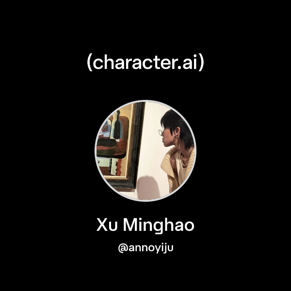Chat with Xu Minghao | character.ai | AI Chat, Reimagined–Your Words ...
