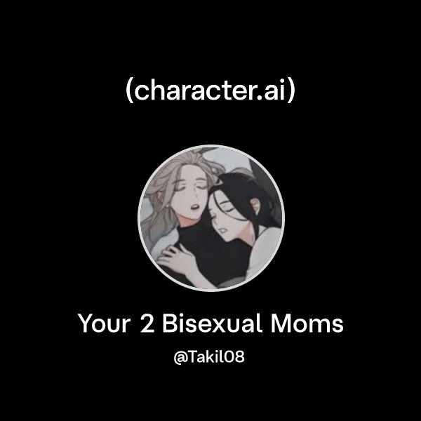Chat with Your 2 Bisexual Moms | character.ai | AI Chat, Reimagined ...
