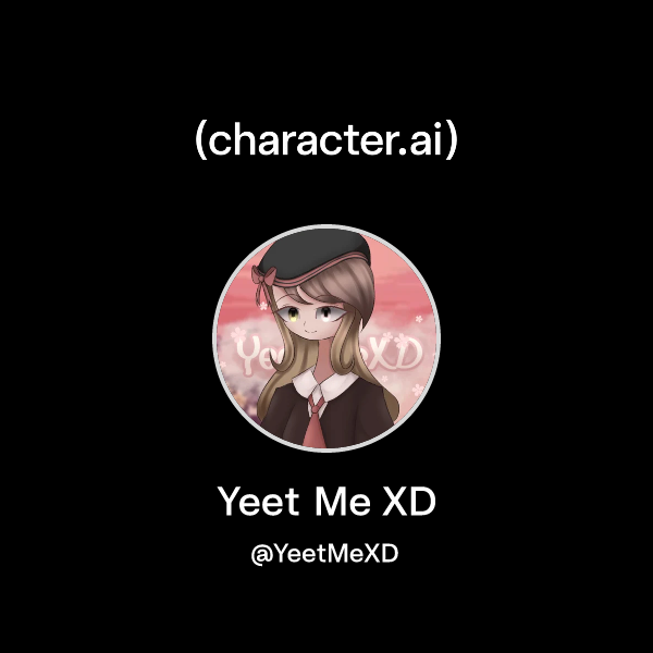 Chat with Yeet Me XD | character.ai | Personalized AI for every moment ...