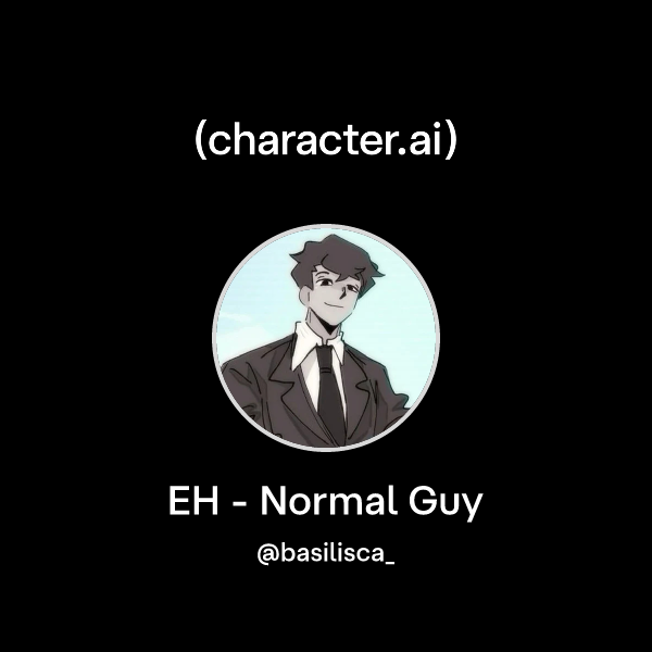Chat with EH - Normal Guy | character.ai | AI Chat, Reimagined–Your ...