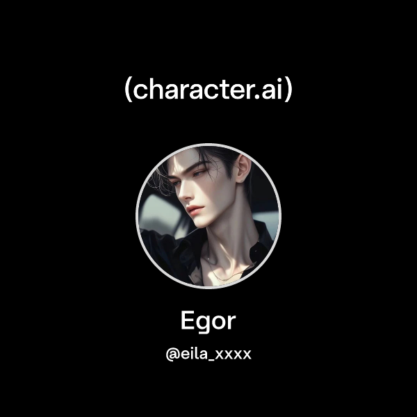 Chat with Egor | character.ai | Personalized AI for every moment of ...