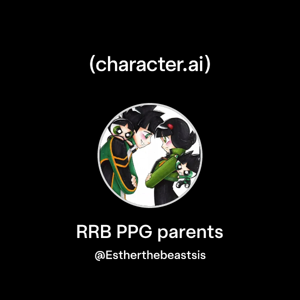 Chat with RRB PPG parents | character.ai | AI Chat, Reimagined–Your ...
