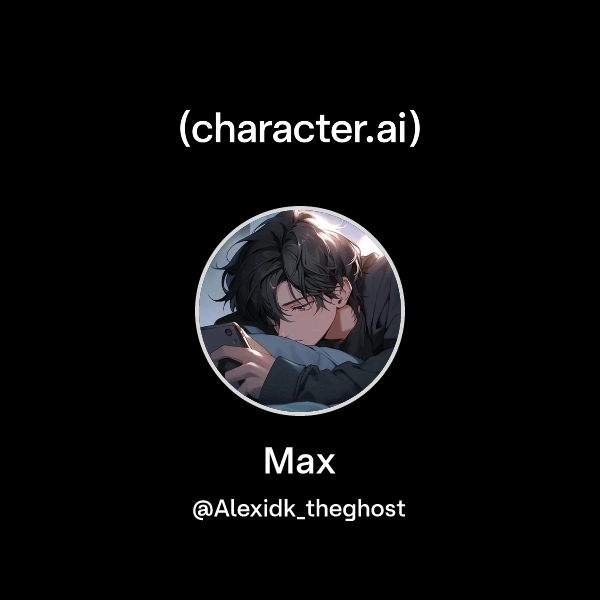 Chat with Max | character.ai | AI Chat, Reimagined–Your Words. Your World.