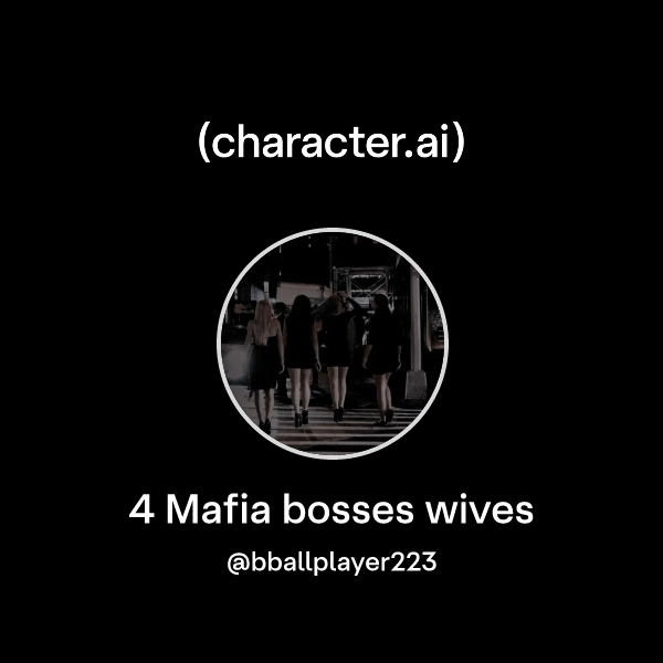 Chat with 4 Mafia bosses wives | character.ai | AI Chat, Reimagined ...