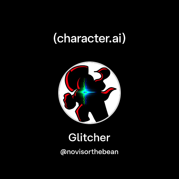 Chat with Glitcher | character.ai | Personalized AI for every moment of ...