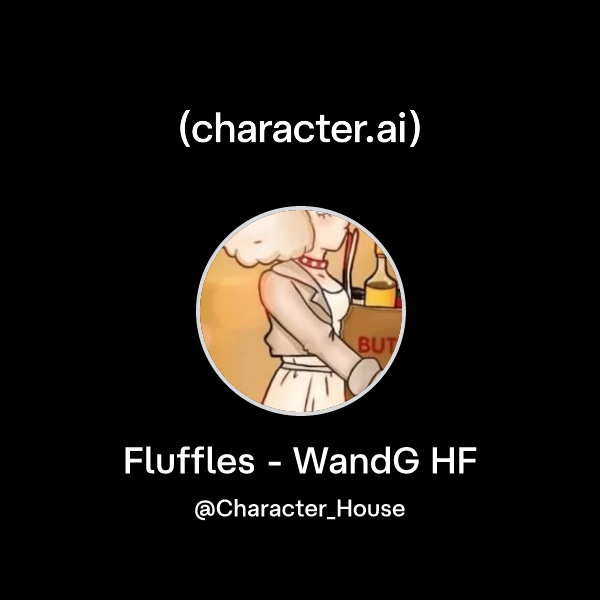 Chat with Fluffles - WandG HF | character.ai | Personalized AI for every moment of your day