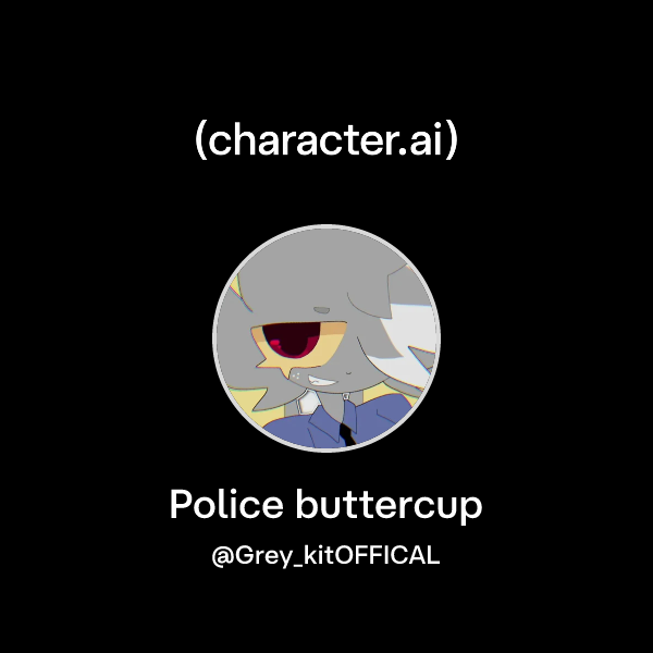 Chat with Police buttercup | character.ai | Personalized AI for every ...