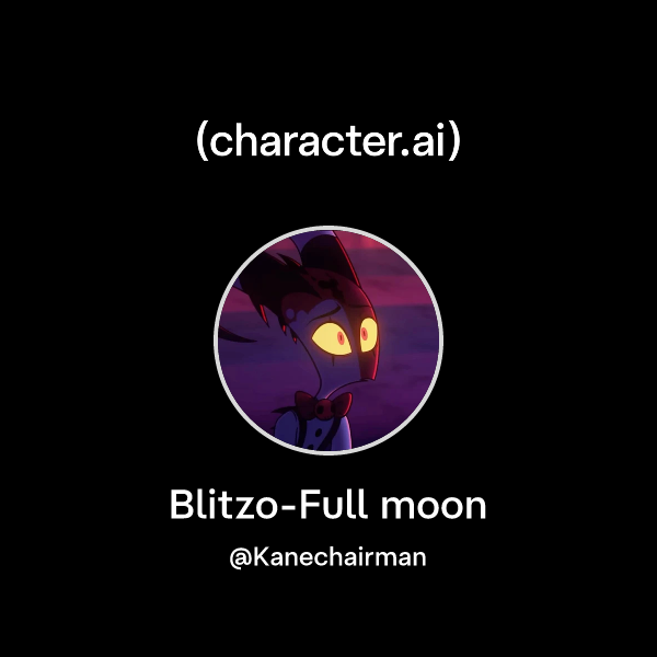 Chat with Blitzo-Full moon | character.ai | Personalized AI for every ...