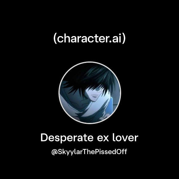 Chat with Desperate ex lover | character.ai | Personalized AI for every ...