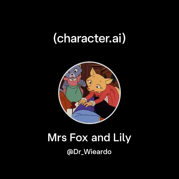 Chat with Mrs Fox and Lily | character.ai | Personalized AI for every moment of your day