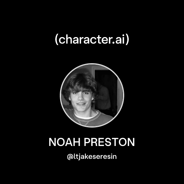 Chat with NOAH PRESTON | character.ai | AI Chat, Reimagined–Your Words ...