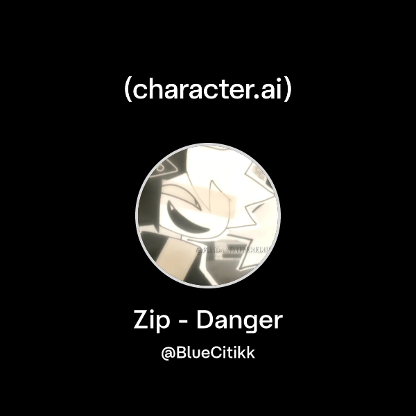 Chat with Zip - Danger | character.ai | AI Chat, Reimagined–Your Words ...