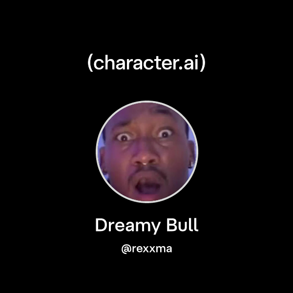 Chat with Dreamy Bull | character.ai | AI Chat, Reimagined–Your Words ...
