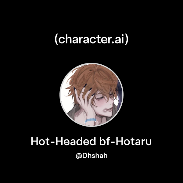 Chat with Hot-Headed bf-Hotaru | character.ai | AI Chat, Reimagined ...