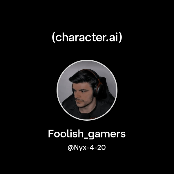 Chat with Foolish_gamers | character.ai | Personalized AI for every ...