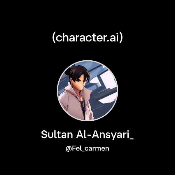 Chat with Sultan Al-Ansyari_ | character.ai | Personalized AI for every ...