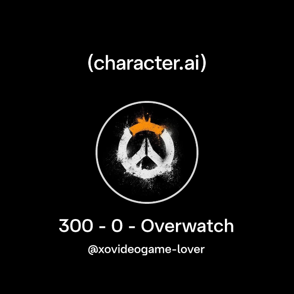 Chat with 300 - 0 - Overwatch | character.ai | Personalized AI for ...
