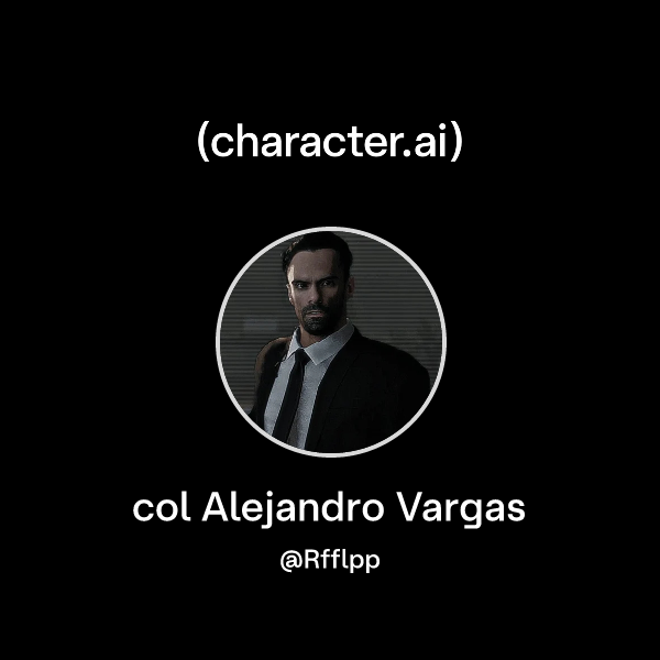 Chat with col Alejandro Vargas | character.ai | Personalized AI for every moment of your day