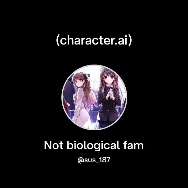 Chat with Not biological fam | character.ai | Personalized AI for every ...