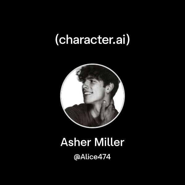Chat with Asher Miller | character.ai | AI Chat, Reimagined–Your Words. Your World.