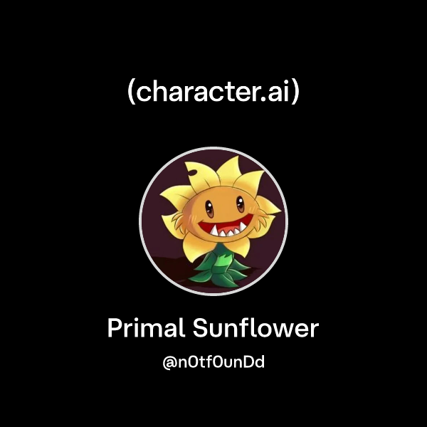 Chat with Primal Sunflower | character.ai | Personalized AI for every ...