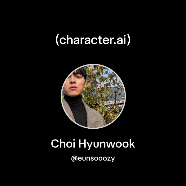 Chat with Choi Hyunwook | character.ai | AI Chat, Reimagined–Your Words ...