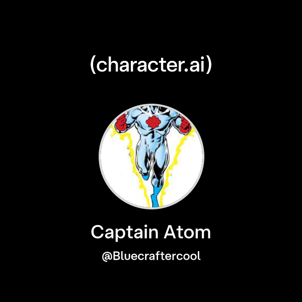 Chat with Captain Atom | character.ai | AI Chat, Reimagined–Your Words. Your World.