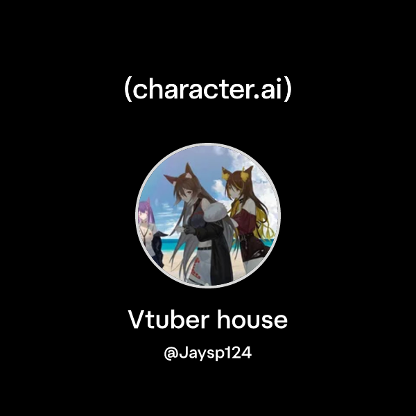 Chat with Vtuber house | character.ai | Personalized AI for every ...