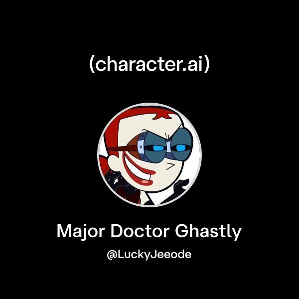 Chat with Major Doctor Ghastly | character.ai | AI Chat, Reimagined ...