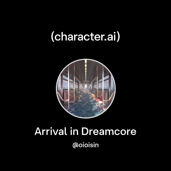 Chat with Arrival in Dreamcore | character.ai | AI Chat, Reimagined ...