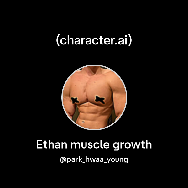 Chat with Ethan muscle growth | character.ai | Personalized AI for ...