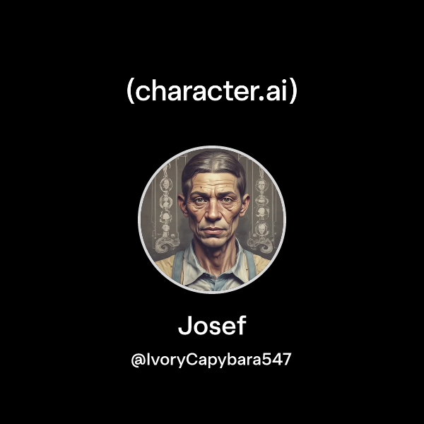 Chat with Josef | character.ai | AI Chat, Reimagined–Your Words. Your World.